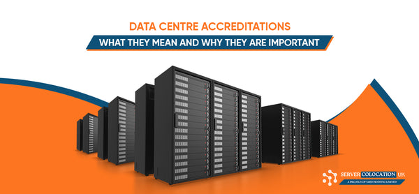 Data Centre Accreditations – What They Mean And Why They Are Important – servercolocationuk