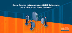 Data Center Interconnect (DCI) Solutions for Colocation Data Centers – servercolocationuk