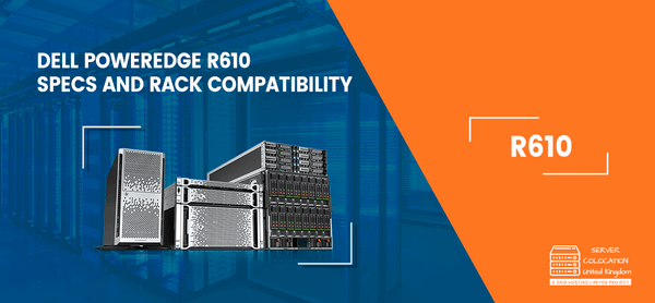 Dell PowerEdge R610: Specs and Rack Compatibility – servercolocationuk