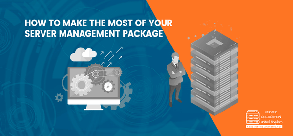How to make the most of your server management package – servercolocationuk