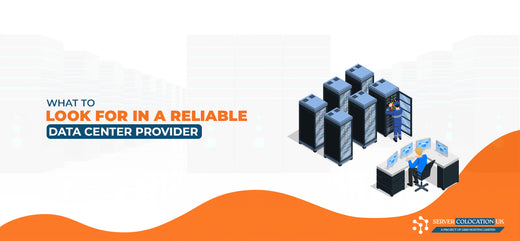 What To Look For in A Reliable Data Center Provider – servercolocationuk