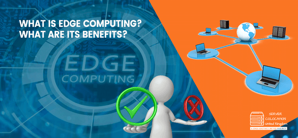 What is Edge Computing & What are its Benefits? – servercolocationuk